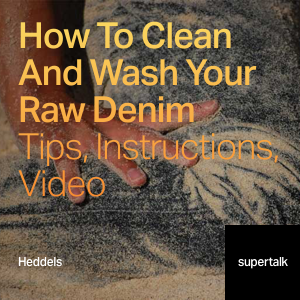 01 How To Clean And Wash Your Raw Denim – tips, instructions, video ...